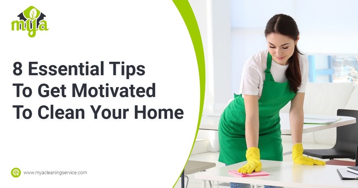 8 Essential Tips To Get Motivated To Clean Your Home | Blog