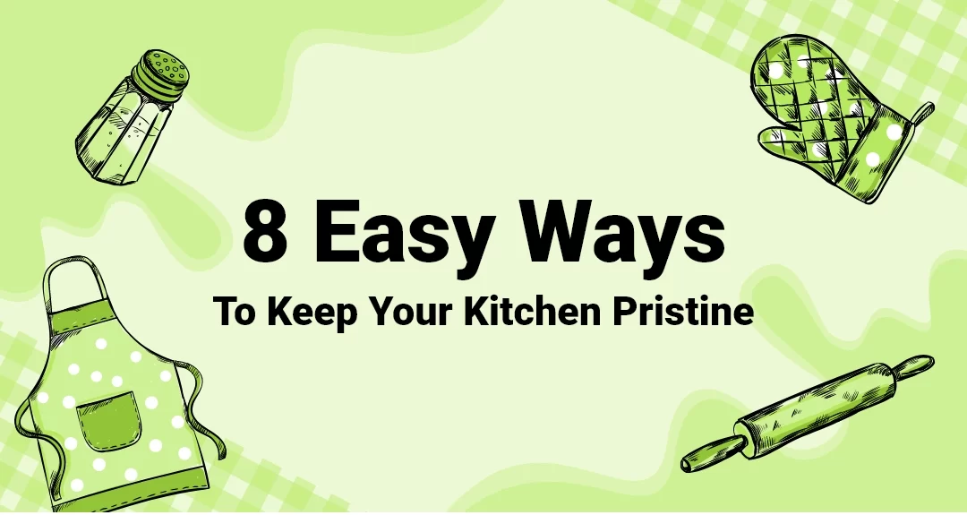 8 Easy Ways To Keep Your Kitchen Pristine | Blog