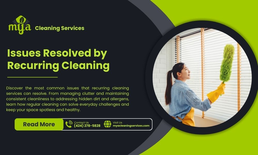 Issues Resolved by Recurring Cleaning | Mya Cleaning Services